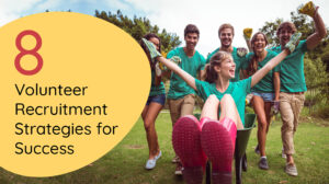 8 Volunteer Recruitment Strategies for A Nonprofit's Success